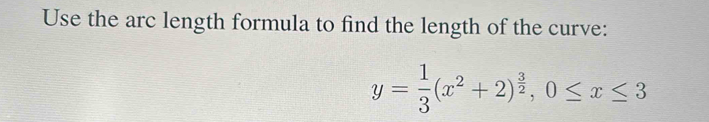 Solved: Use the arc length formula to find the length of the curve: y ...