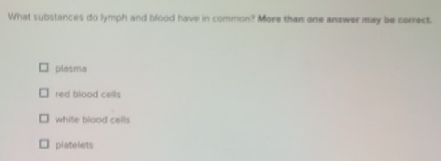 Solved: What substances do lymph and blood have in common? More than ...