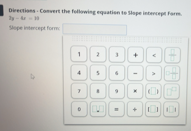 Solved: Directions - Convert the following equation to Slope intercept ...