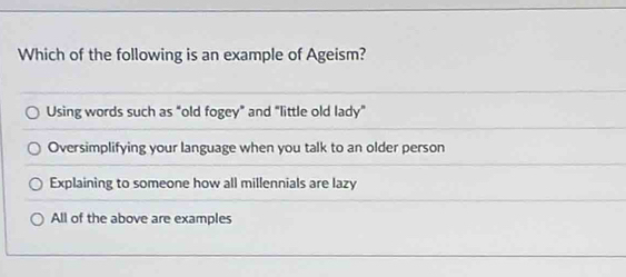Solved: Which of the following is an example of Ageism? Using words ...