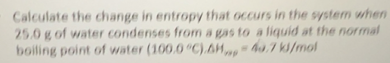Solved: Calculate the change in entropy that occurs in the system when ...