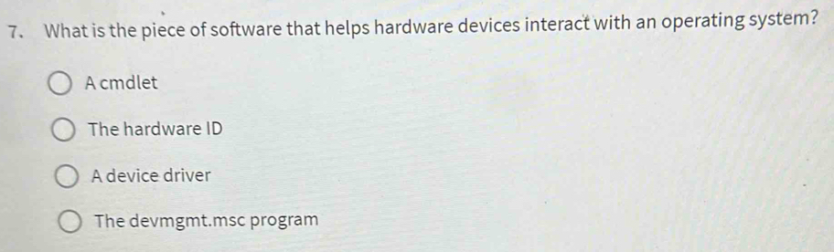 Solved: What is the piece of software that helps hardware devices ...