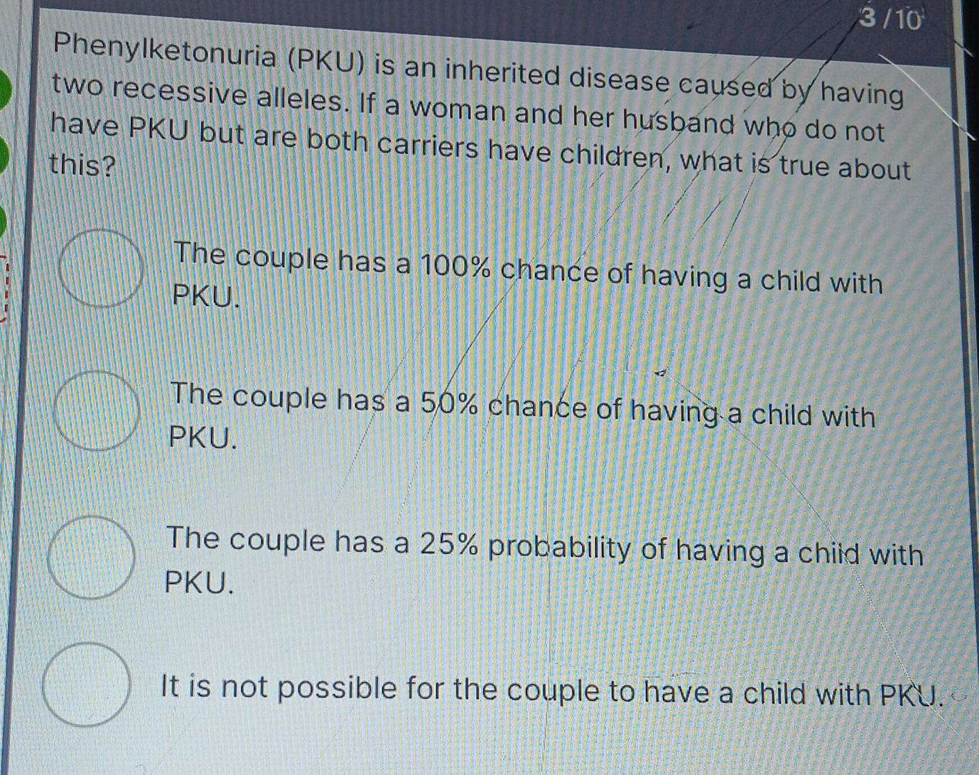 Solved: 3 /10° Phenylketonuria (PKU) is an inherited disease caused by having two recessive ...