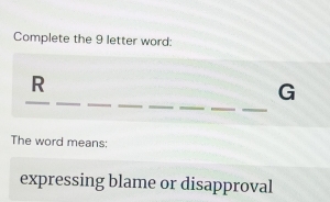 Solved: Complete the 9 letter word: R _ _ __ _ _ __ G The word means ...