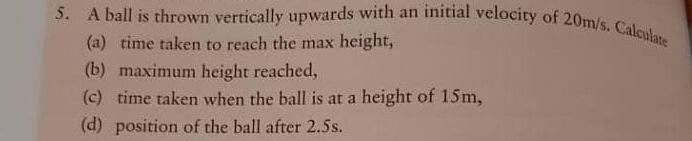 Solved: A ball is thrown vertically upwards with an initial velocity of ...