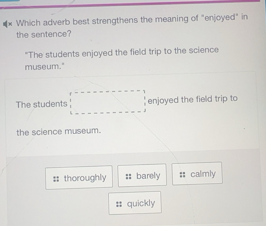 Solved: × Which adverb best strengthens the meaning of "enjoyed" in the ...