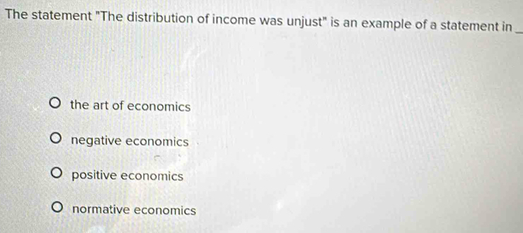 Solved: The statement "The distribution of income was unjust" is an ...