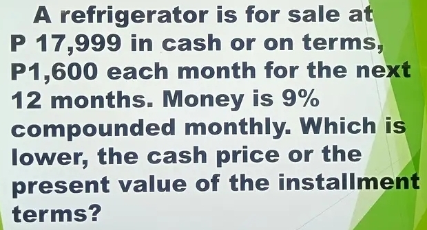 Solved: A refrigerator is for sale at P 17,999 in cash or on terms, P1 ...