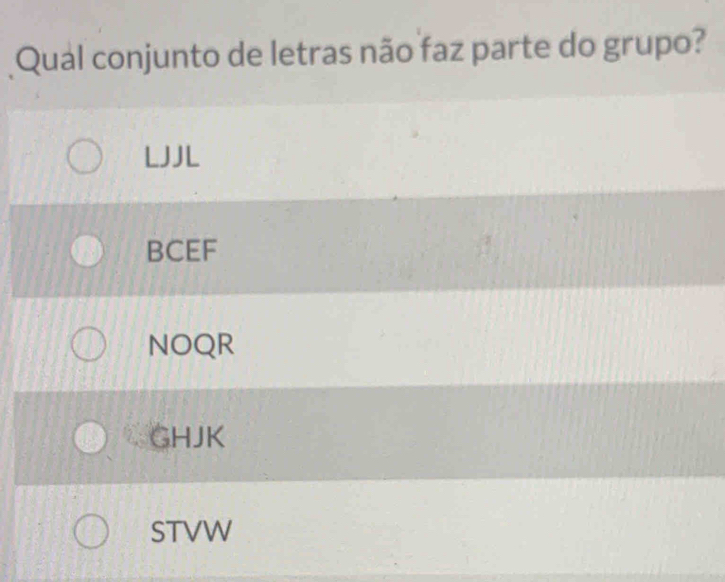 Resolvido:Qual conjunto de letras não faz parte do grupo? LJJL BCEF ...
