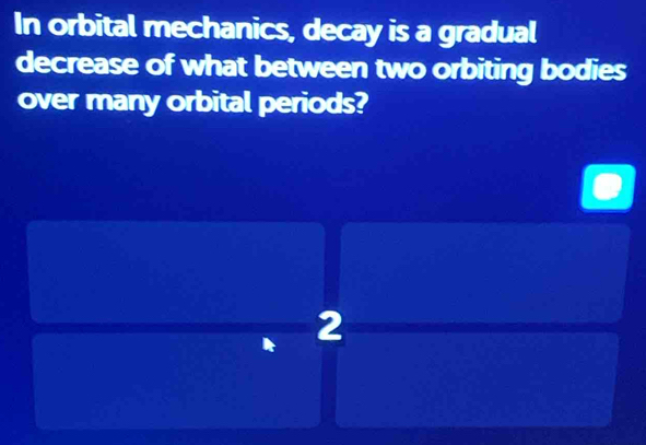 Solved: In orbital mechanics, decay is a gradual decrease of what ...