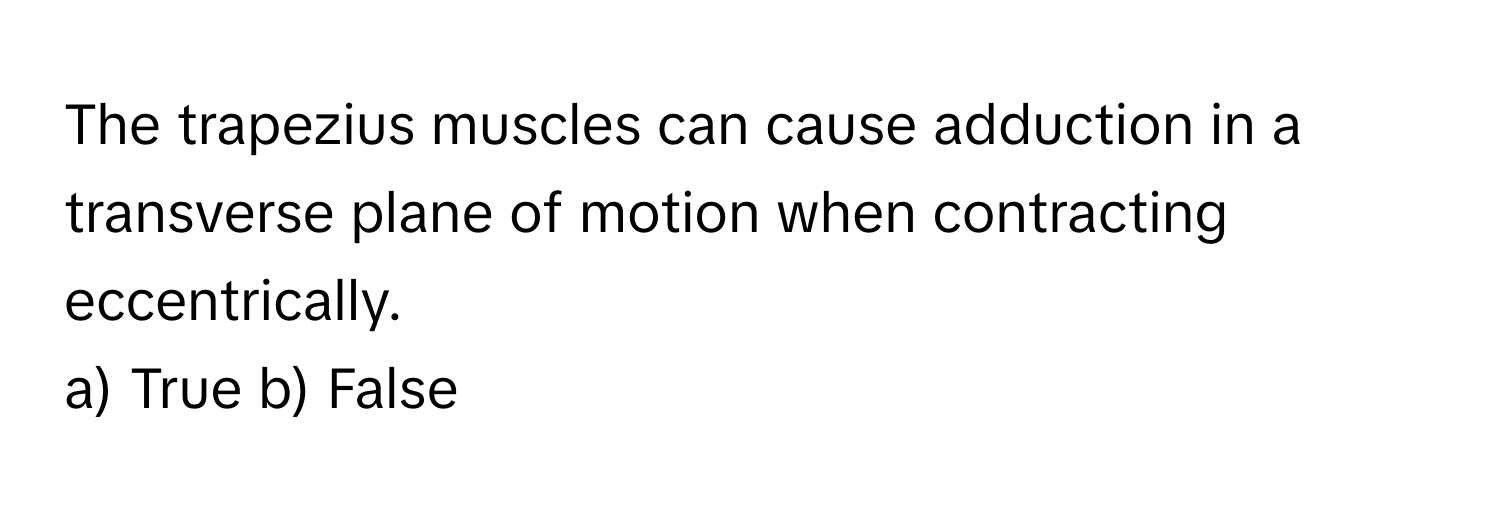 Solved: The trapezius muscles can cause adduction in a transverse plane ...