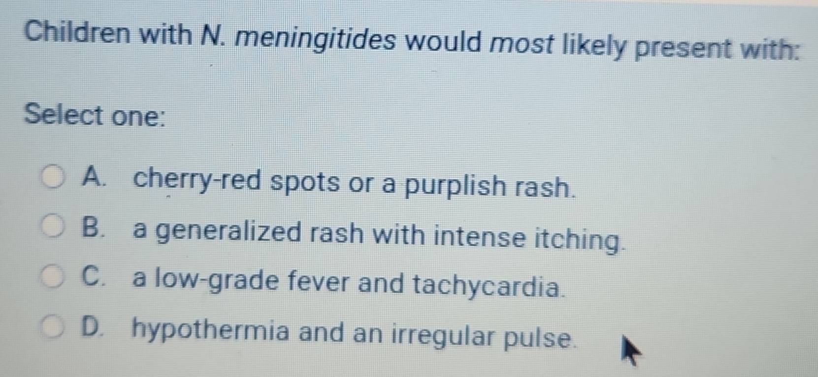 Solved: Children with N. meningitides would most likely present with ...