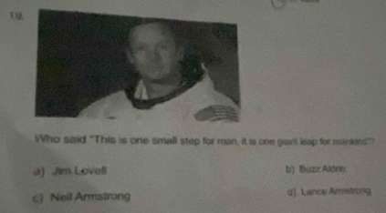 Solved: Who said "This is one small step for man, it is one giant leap for mankind"? a) Jim ...