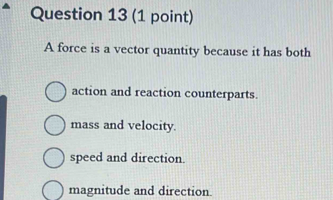 Solved: A force is a vector quantity because it has both action and ...