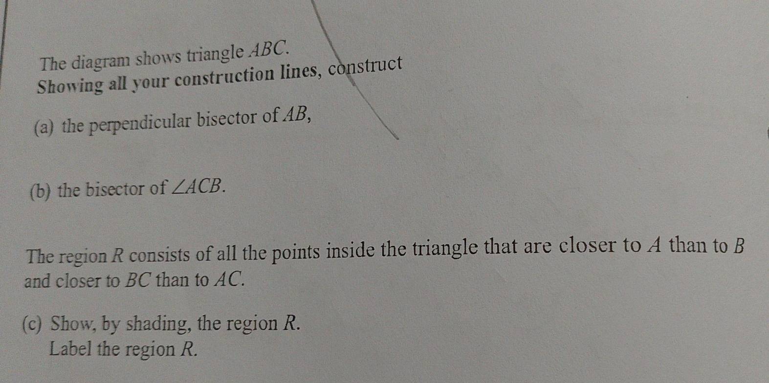 Solved: The diagram shows triangle ABC. Showing all your construction ...