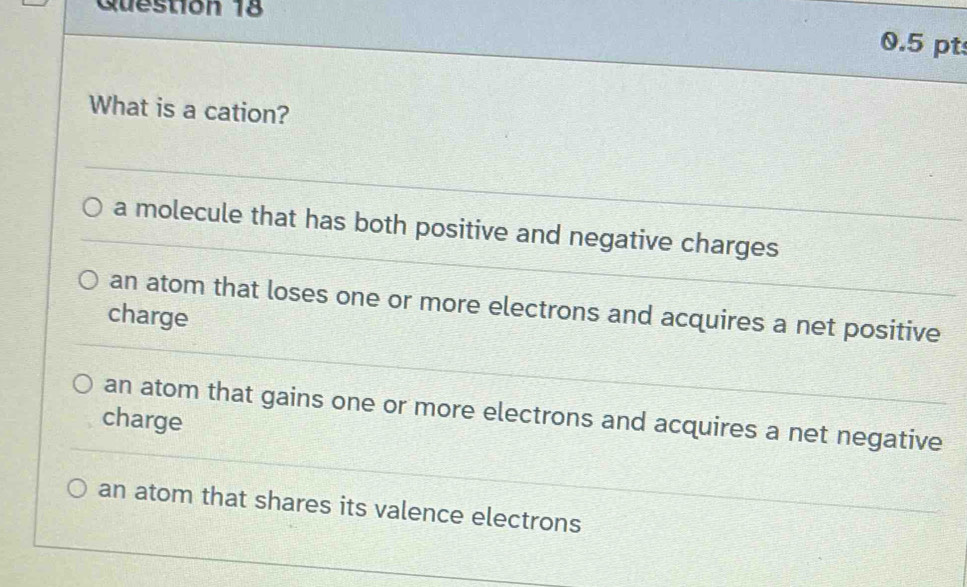 Solved: What is a cation? a molecule that has both positive and ...