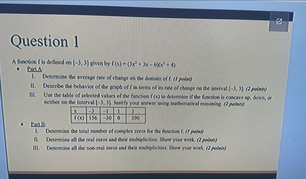 Solved: A function f is defined on [-3,3) given by f(x)=(3x^2+3x-6)(x^2+4). Part A: I. Determine ...