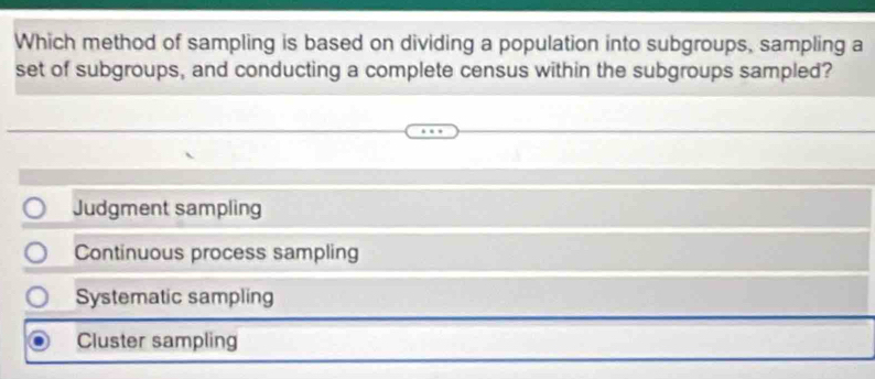Solved: Which method of sampling is based on dividing a population into subgroups, sampling a ...
