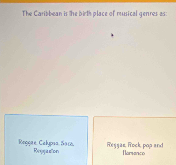 Solved: The Caribbean is the birth place of musical genres as: Reggae ...