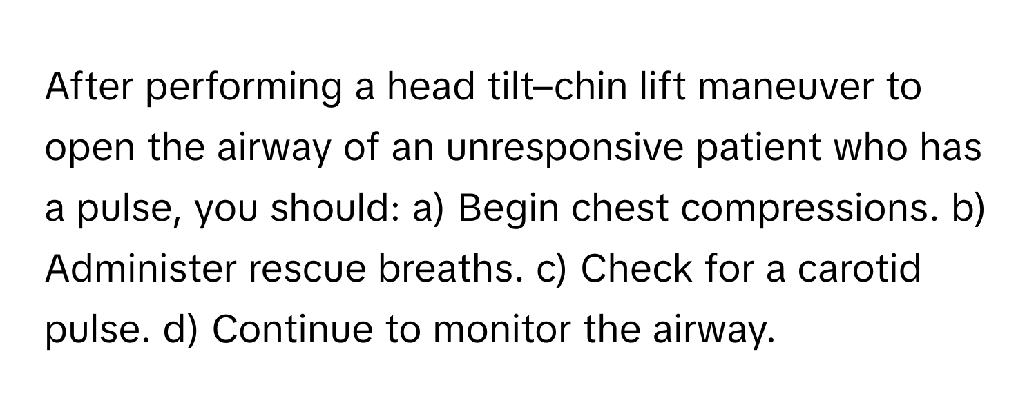 Solved: After performing a head tilt–chin lift maneuver to open the ...