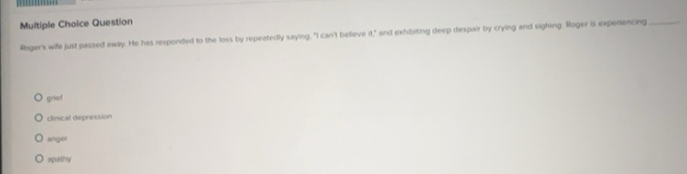 Solved: Question Roger's wile just passed away. He has responded to the ...