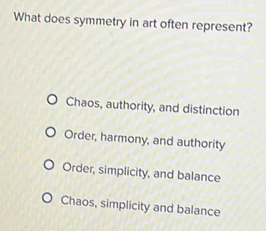 Solved: What does symmetry in art often represent? Chaos, authority ...