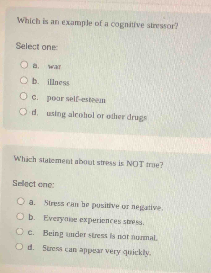Solved: Which is an example of a cognitive stressor? Select one: a. war ...