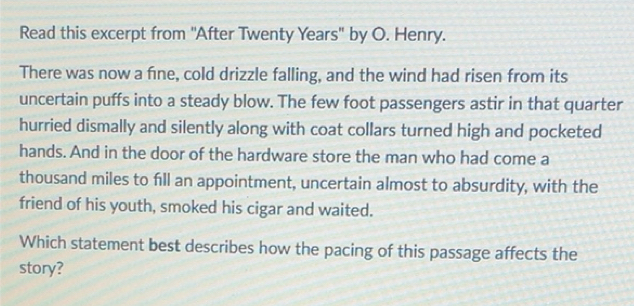 Solved: Read this excerpt from 'After Twenty Years' by O. Henry. There ...