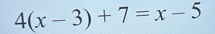 Solved: 4(x-3)+7=x-5 [Math]