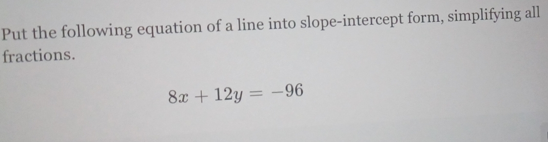 Solved: Put the following equation of a line into slope-intercept form ...