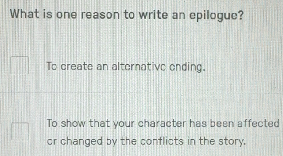Solved: What is one reason to write an epilogue? To create an ...