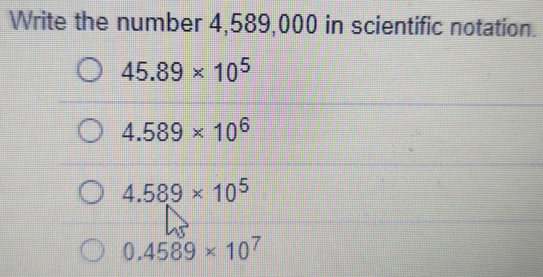 Solved: Write the number 4,589,000 in scientific notation. 45.89* 10^5 ...