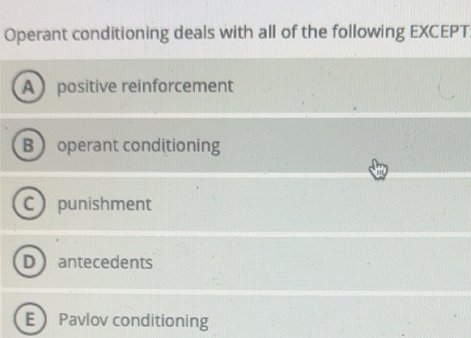 Solved: Operant conditioning deals with all of the following EXCEPT A positive reinforcement B ...