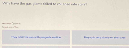 Solved: Why have the gas giants failed to collapse into stars? Answer ...