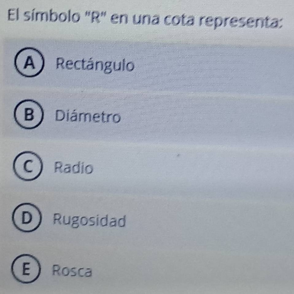 Resuelto:El símbolo "R" en una cota representa: A) Rectángulo B ...