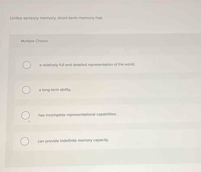 Solved: Unlike sensory memory, short-term memory has Multiple Choice a ...