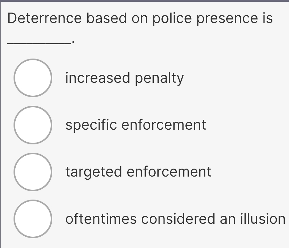 Solved: Deterrence based on police presence is _· increased penalty ...