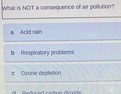 Solved: What is NOT a consequence of air pollution? a Acid rain b ...