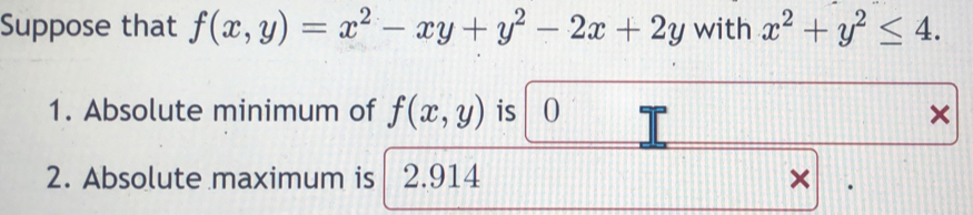 Solved: Suppose that f(x,y)=x^2-xy+y^2-2x+2y with x^2+y^2≤ 4. 1 ...