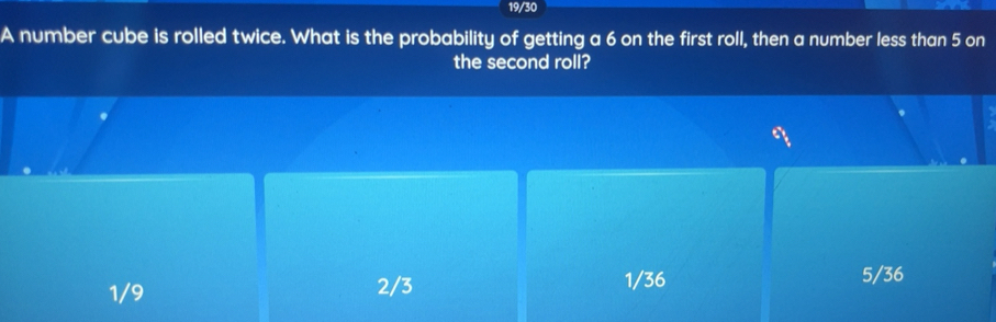 Solved: 19/30 A number cube is rolled twice. What is the probability of ...
