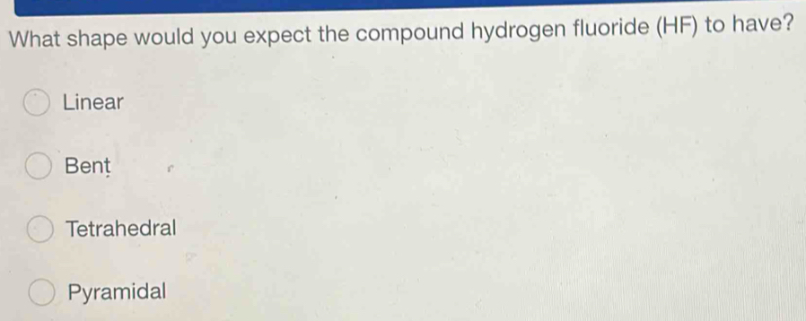 Solved: What shape would you expect the compound hydrogen fluoride (HF ...