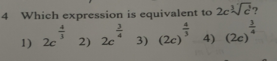 Solved: Which expression is equivalent to 2c^3sqrt(c^1) ? 1) 2c^(frac 4 ...