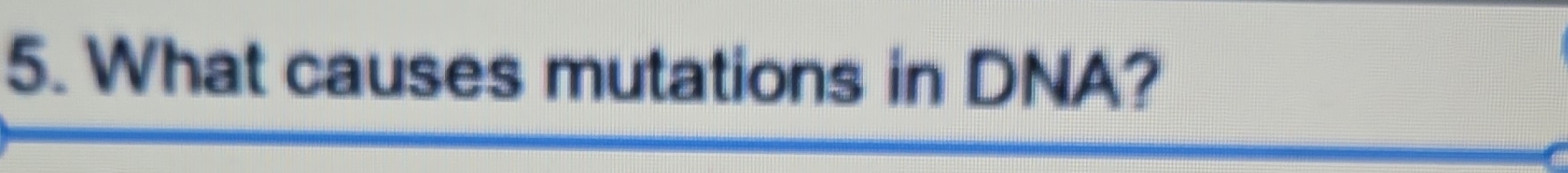 Solved: What causes mutations in DNA? [Biology]