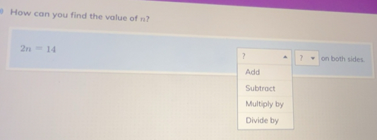 Solved: How can you find the value of n? 2n=14 ？ ？ on both sides. Add ...