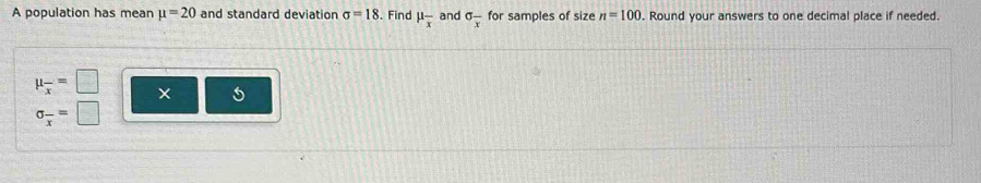 Solved: A population has mean mu =20 and standard deviation sigma =18 ...