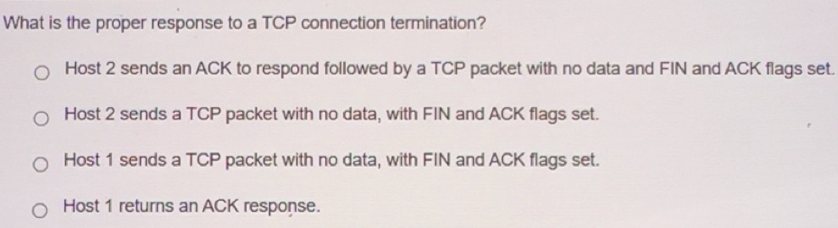 Solved: What is the proper response to a TCP connection termination ...