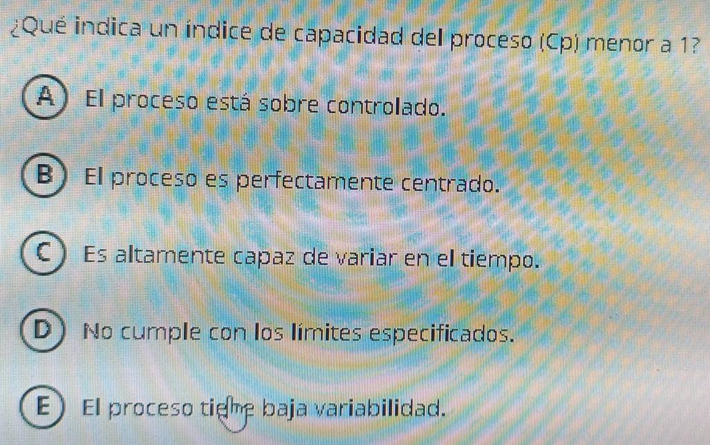 Resuelto:¿Qué indica un índice de capacidad del proceso (Cp) menor a 1 ...