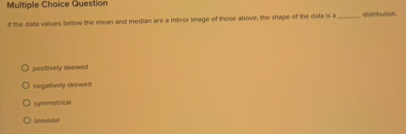 Solved: Question If the data values below the mean and median are a ...