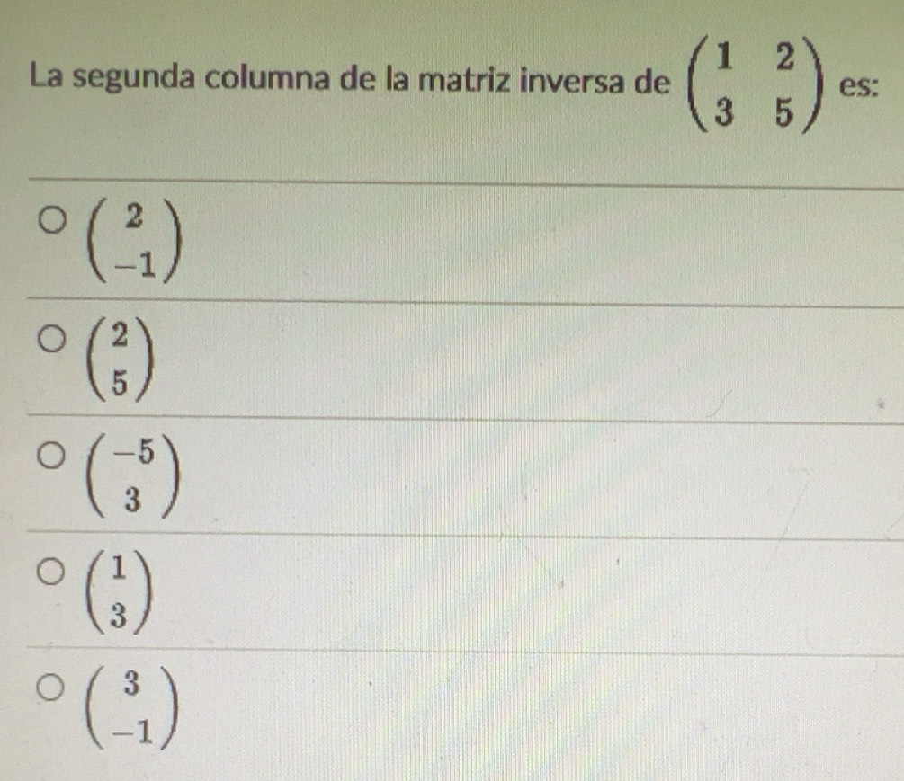 Resuelto:La segunda columna de la matriz inversa de beginpmatrix 1&2 3 ...