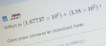 Solved: ? What is (1.67737* 10^6)+(3.58* 10^2) a Give your answer in ...
